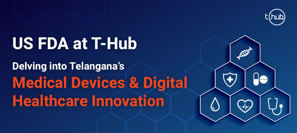 T-Hub hosts a distinguished US FDA Delegation, showcasing Telangana’s Thriving Medical Devices ...
